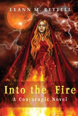 Into the Fire (Conjuragic) by Leann M. Rettell | Goodreads