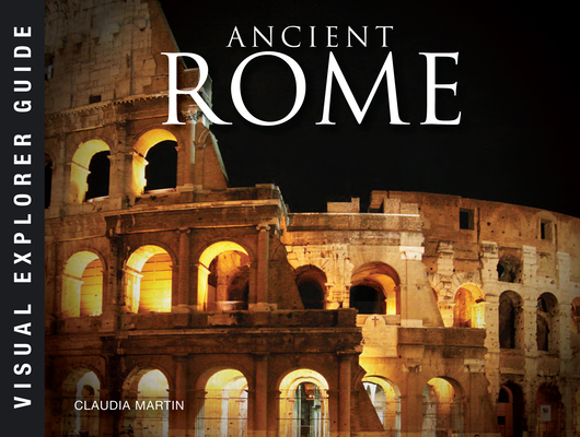 Ancient Rome (Visual Explorer Guide) by Claudia Martin | Goodreads