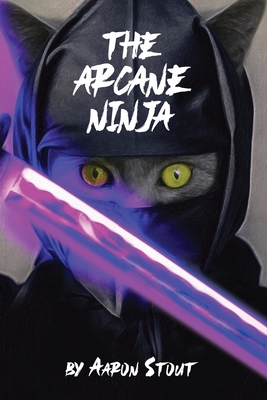 The Arcane Ninja by Aaron Stout | Goodreads