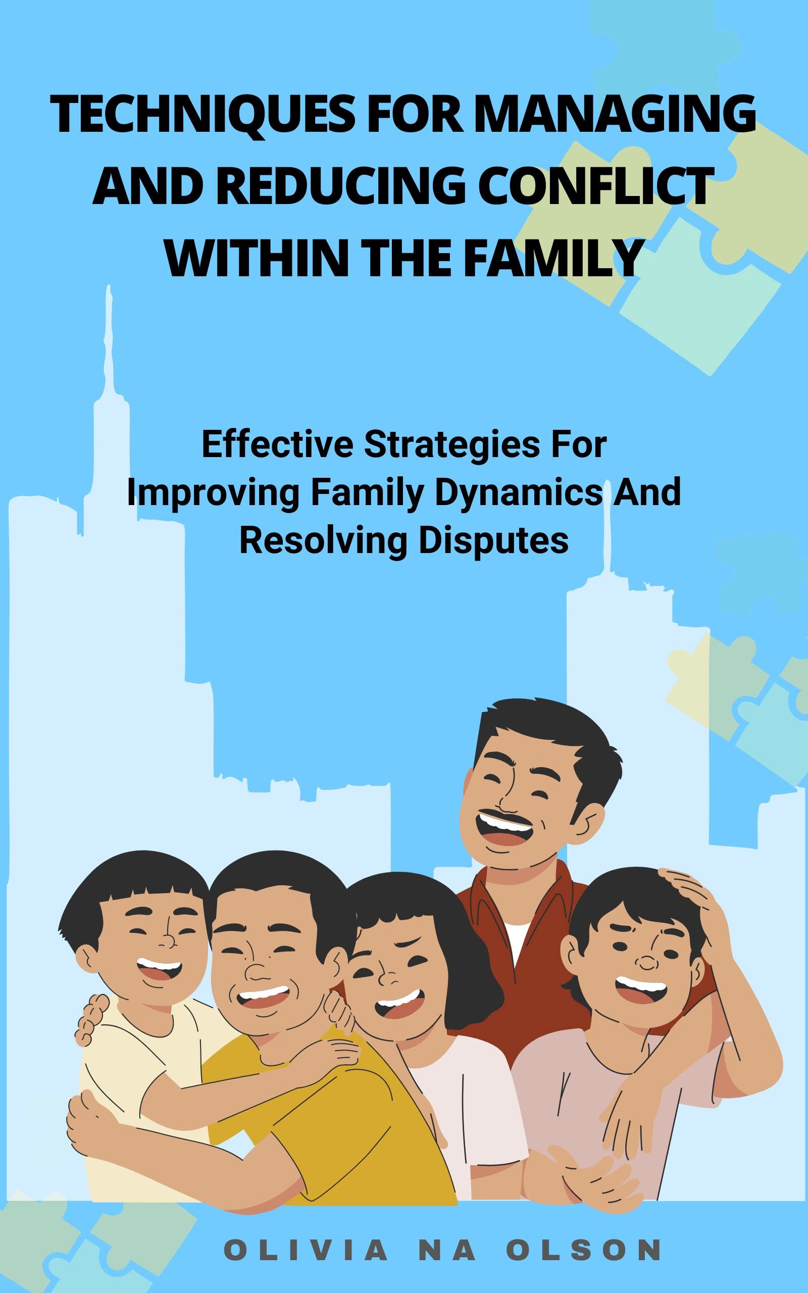 Techniques For Managing And Reducing Conflict Within The Family: Effective Strategies For ...