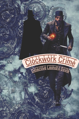 Clockwork Crime: A Detective Doyle mystery by Arkaprabha Majumdar ...