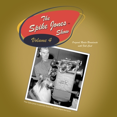 The Spike Jones Show Vol. 4: Starring Spike Jones and his City Slickers ...