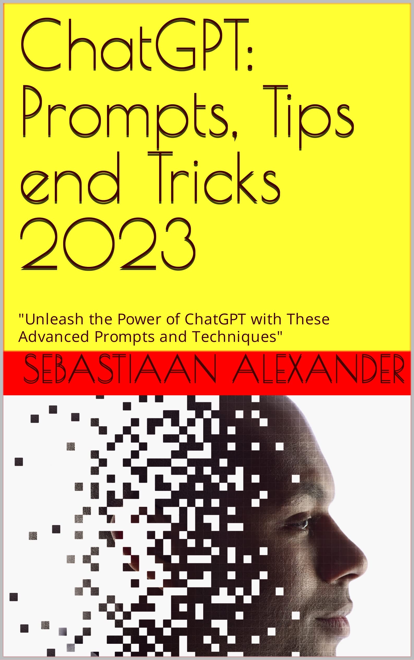 ChatGPT: Prompts, Tips end Tricks 2023: "Unleash the Power of ChatGPT ...