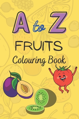 A to Z Fruits Coloring Book: Fruits by Lily Grey | Goodreads