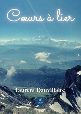 Cœurs à lier (French Edition) by Laurent Dauvillaire | Goodreads