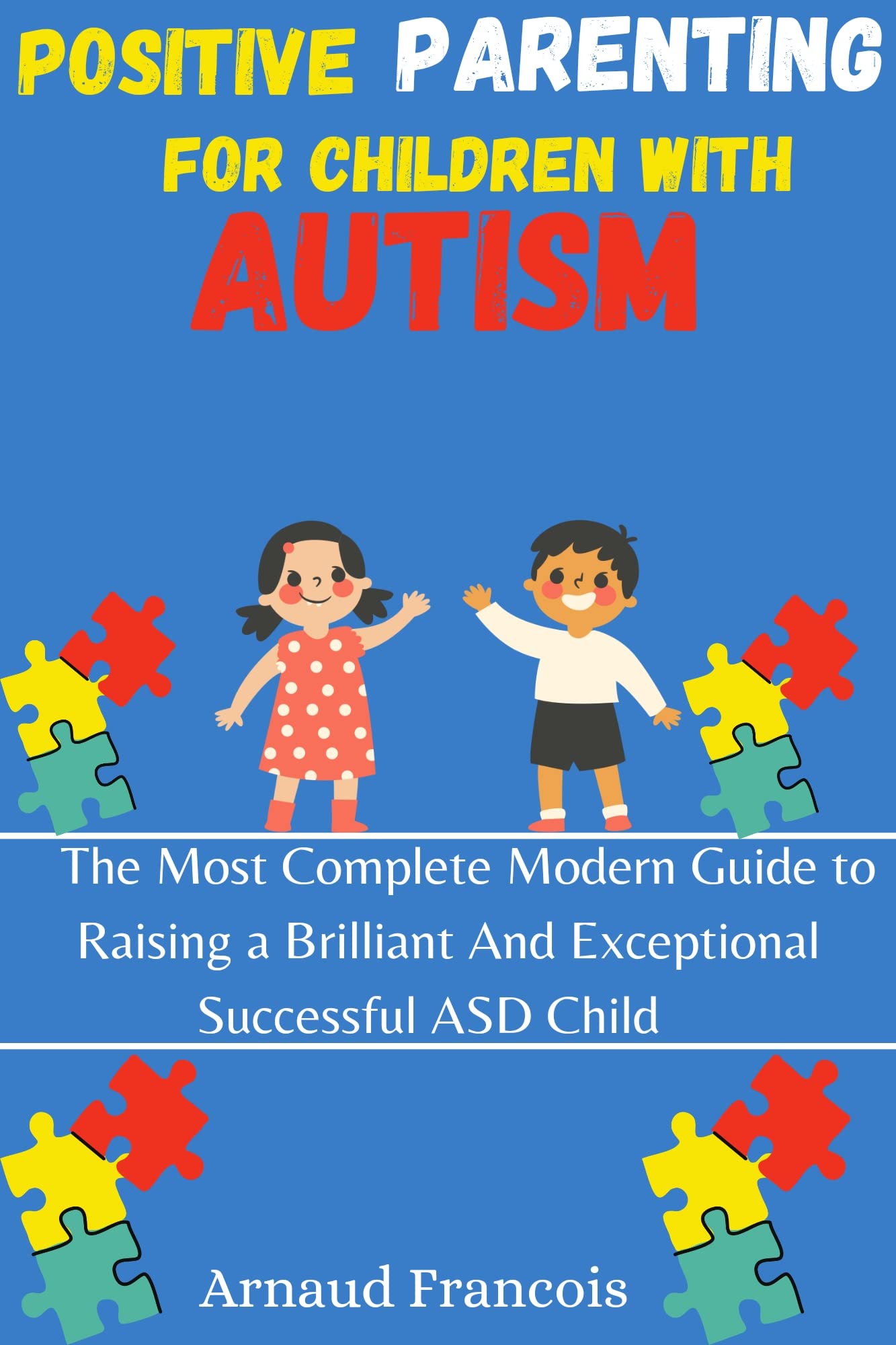 Positive Parenting For Children With Autism: The Most Complete Modern ...