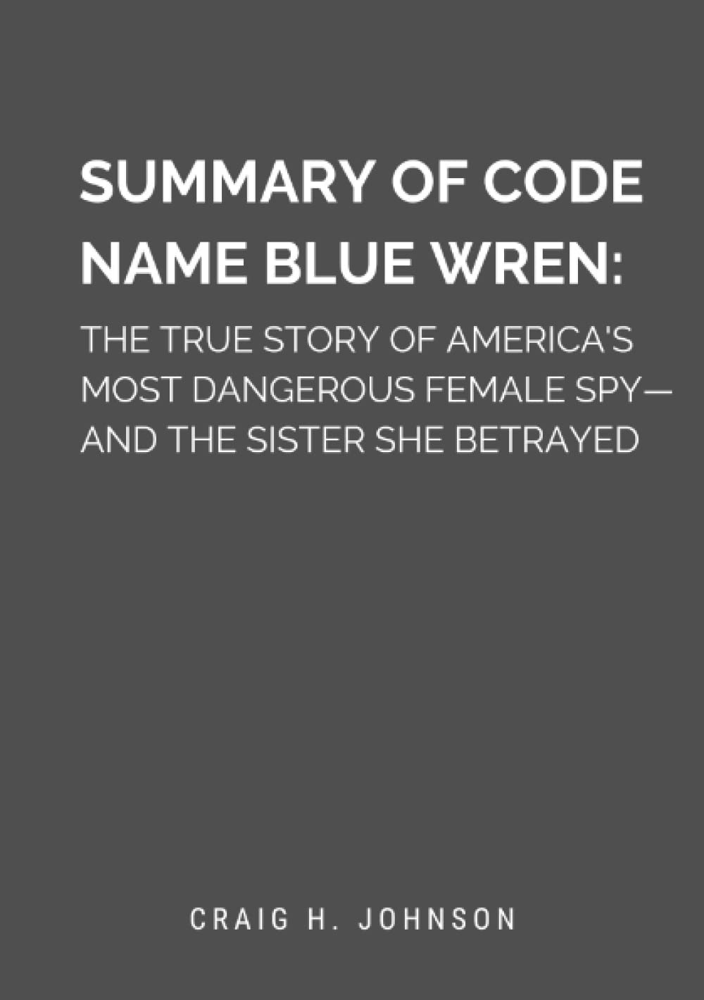 Summary Of Code Name Blue Wren The True Story Of America s Most summary-of-code-name-blue-wren-the-true-story-of-america-s-most