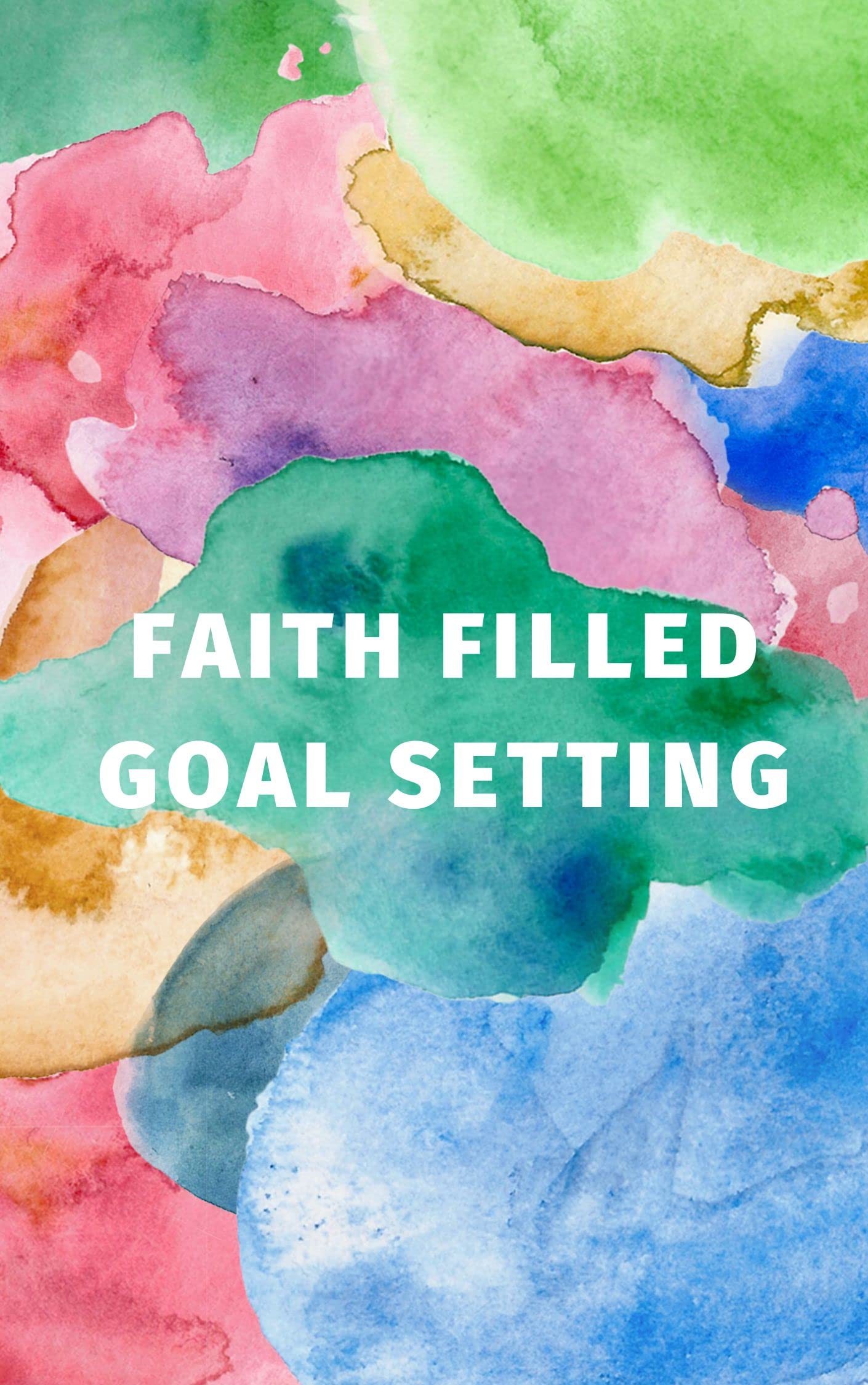 Faith-Filled Goal Setting : A Practical Short Book For Christians To ...