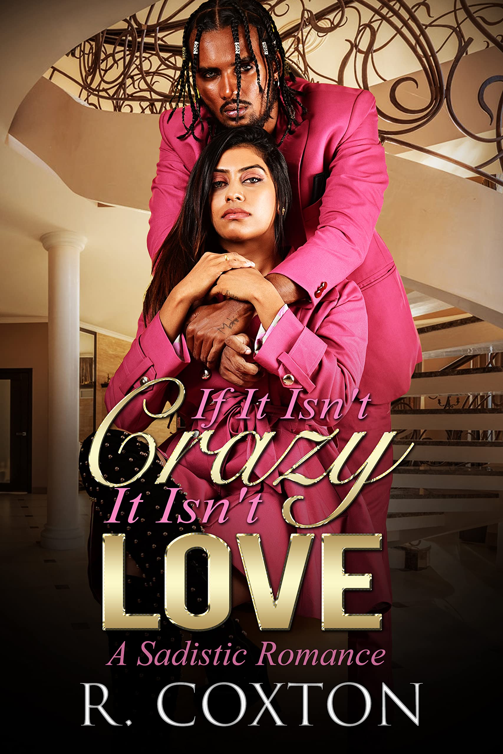 If It Isn't Crazy . It Isn't Love: A Sadistic Love by R. Coxton | Goodreads