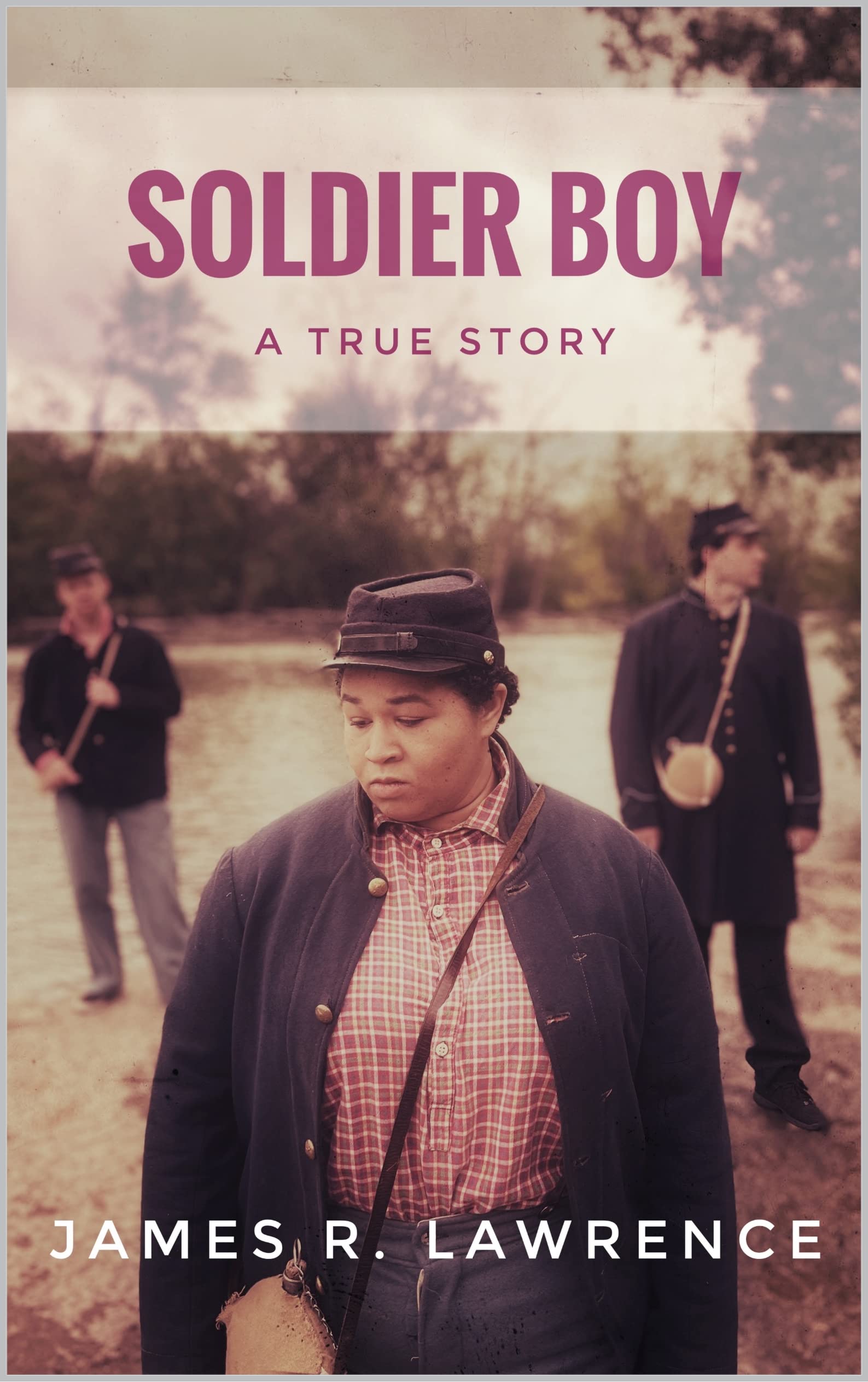 Soldier Boy: A True Story by James Lawrence | Goodreads