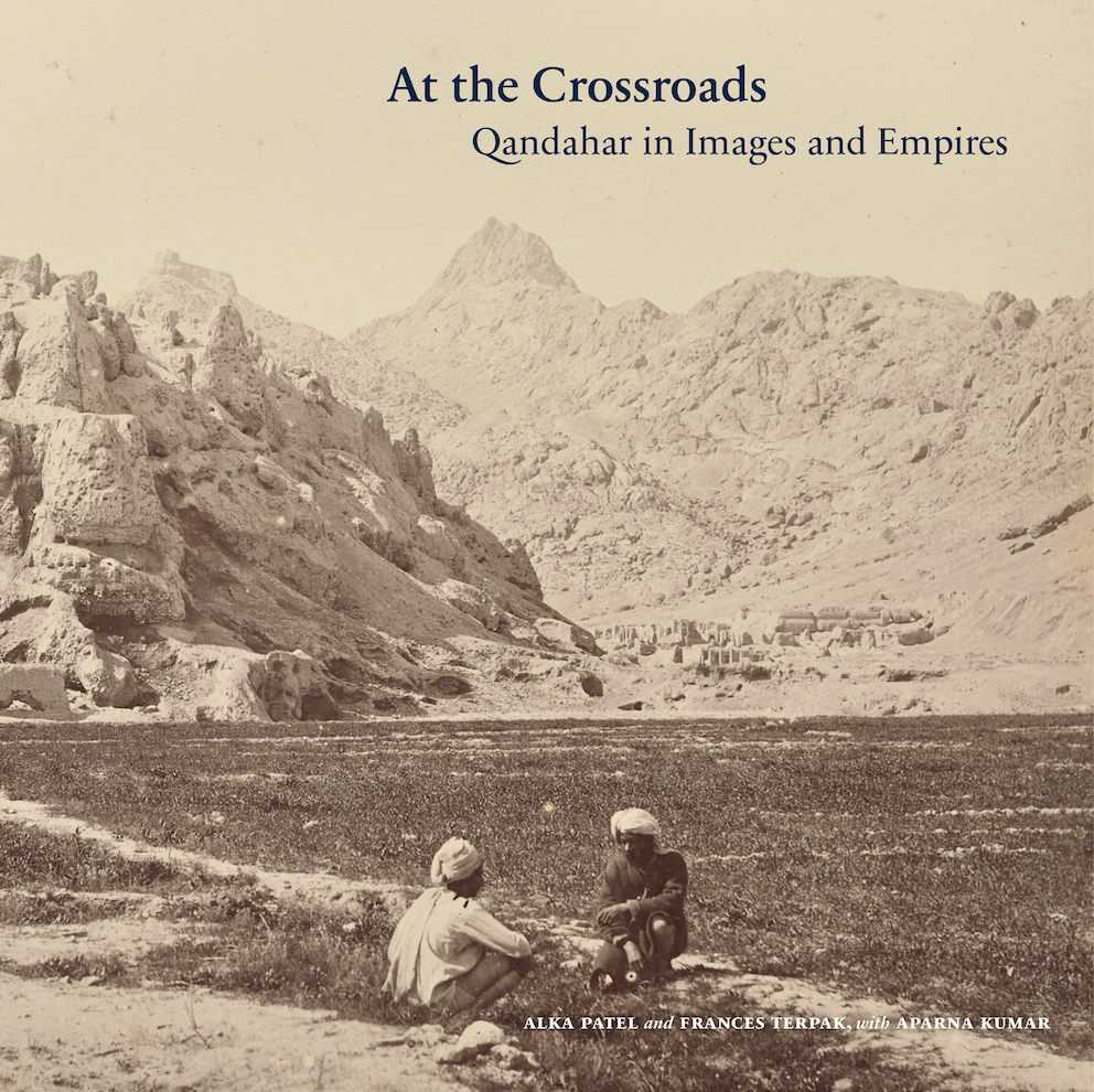 At the Crossroads: Qandahar in Images and Empires by Alka Patel | Goodreads