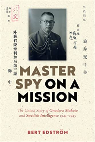 Master Spy on a Mission: The Untold Story of Onodera Makoto and Swedish ...