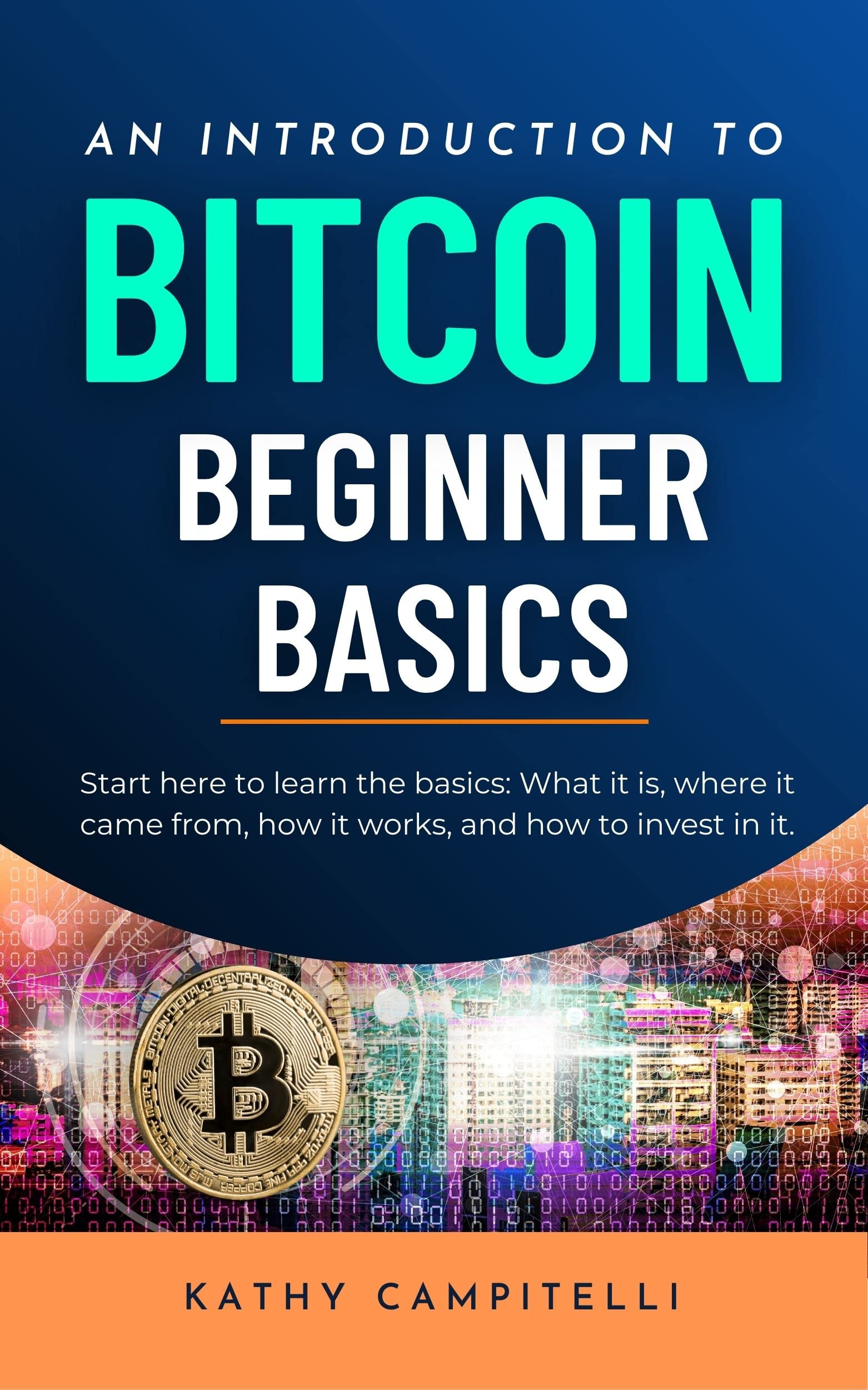 BITCOIN Beginner Basics. An introduction.: Start here to understand Bitcoin. Learn what it is ...