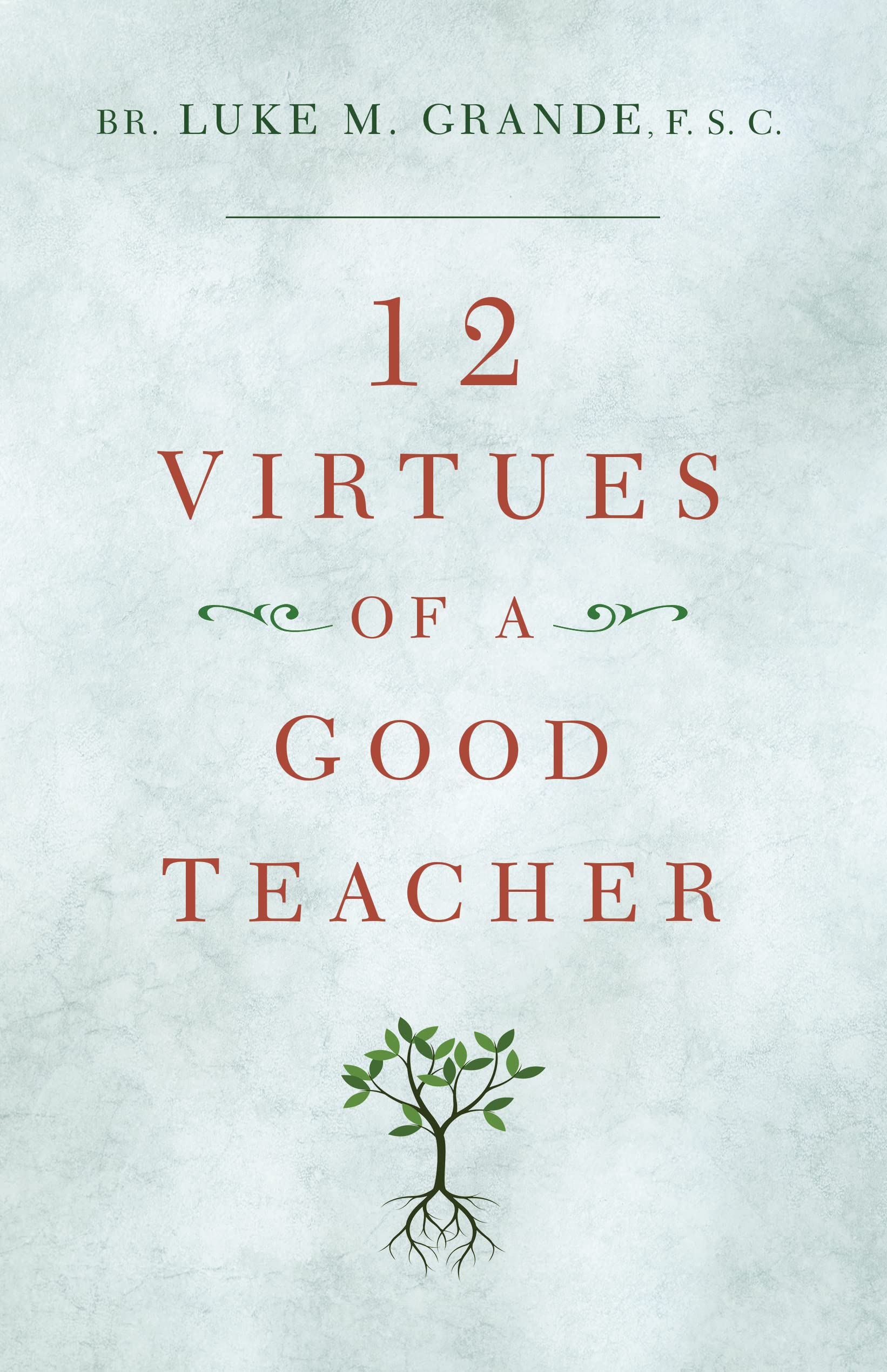 12 Virtues of a Good Teacher by F.S.C. Brother Luke M. Grande | Goodreads