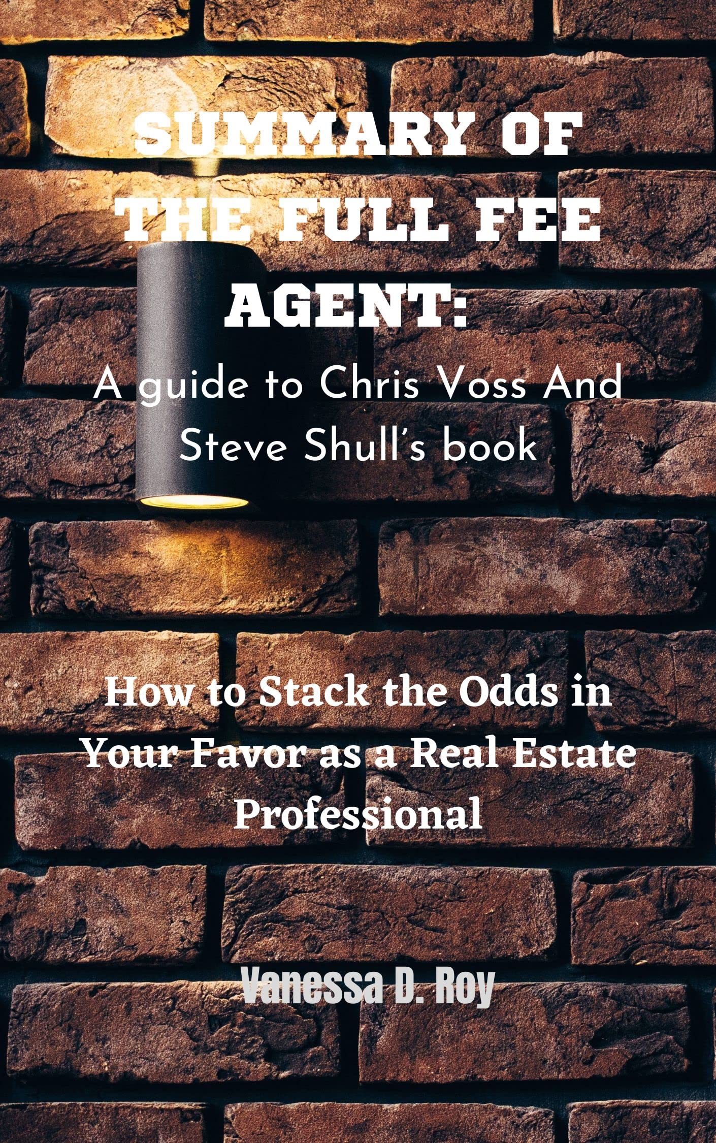 SUMMARY OF THE FULL FEE AGENT: : How to Stack the Odds in Your Favor as ...