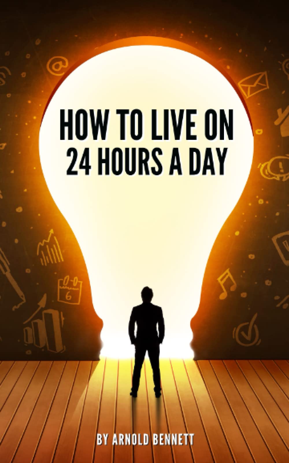 How to Live on 24 Hours a Day: The 1908 philosophical self help book by ...