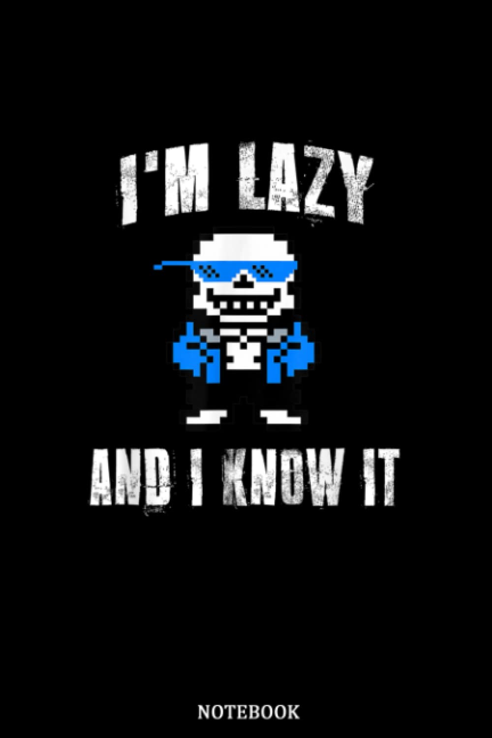I m Lazy And I Know It Sans Skeleton Sans Skull-Gift Notebook Planner ...