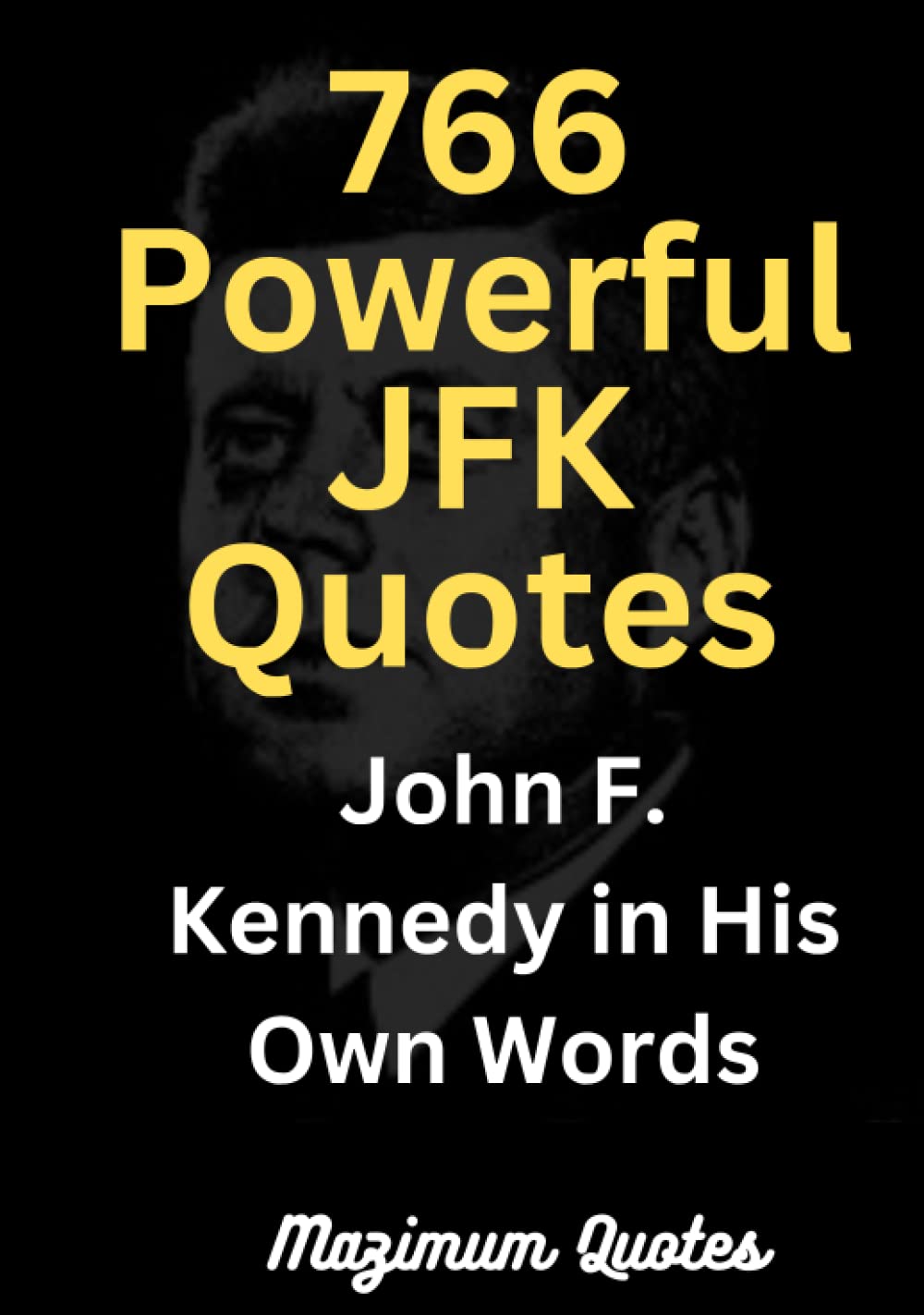 766 Powerful JFK Quotes: John F. Kennedy in His Own Words by Mazimum Q ...