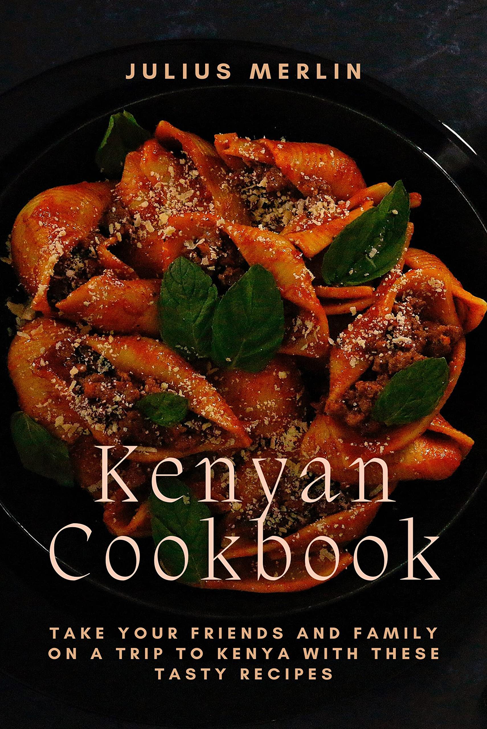 Kenyan Cookbook: Take your friends and family on a trip to Kenya with ...