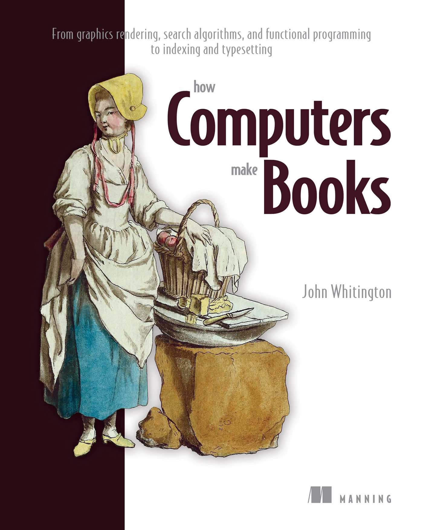 How Computers Make Books: From graphics rendering, search algorithms, and functional programming ...