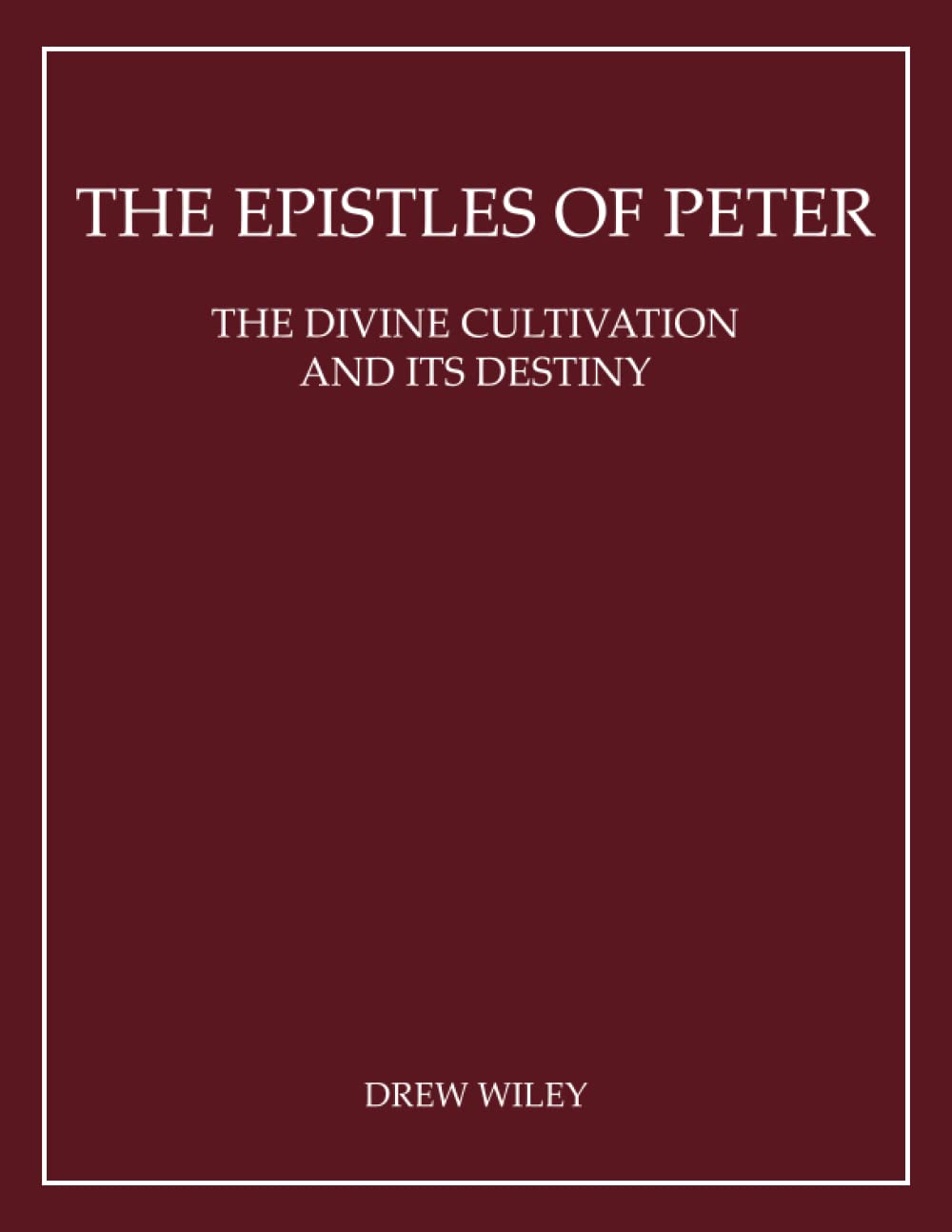 The Epistles of Peter: The Divine Cultivation and its Destiny by Drew ...