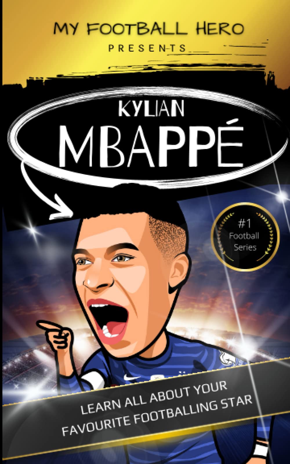 My Football Hero: Kylian Mbappé: Learn all about your favourite ...