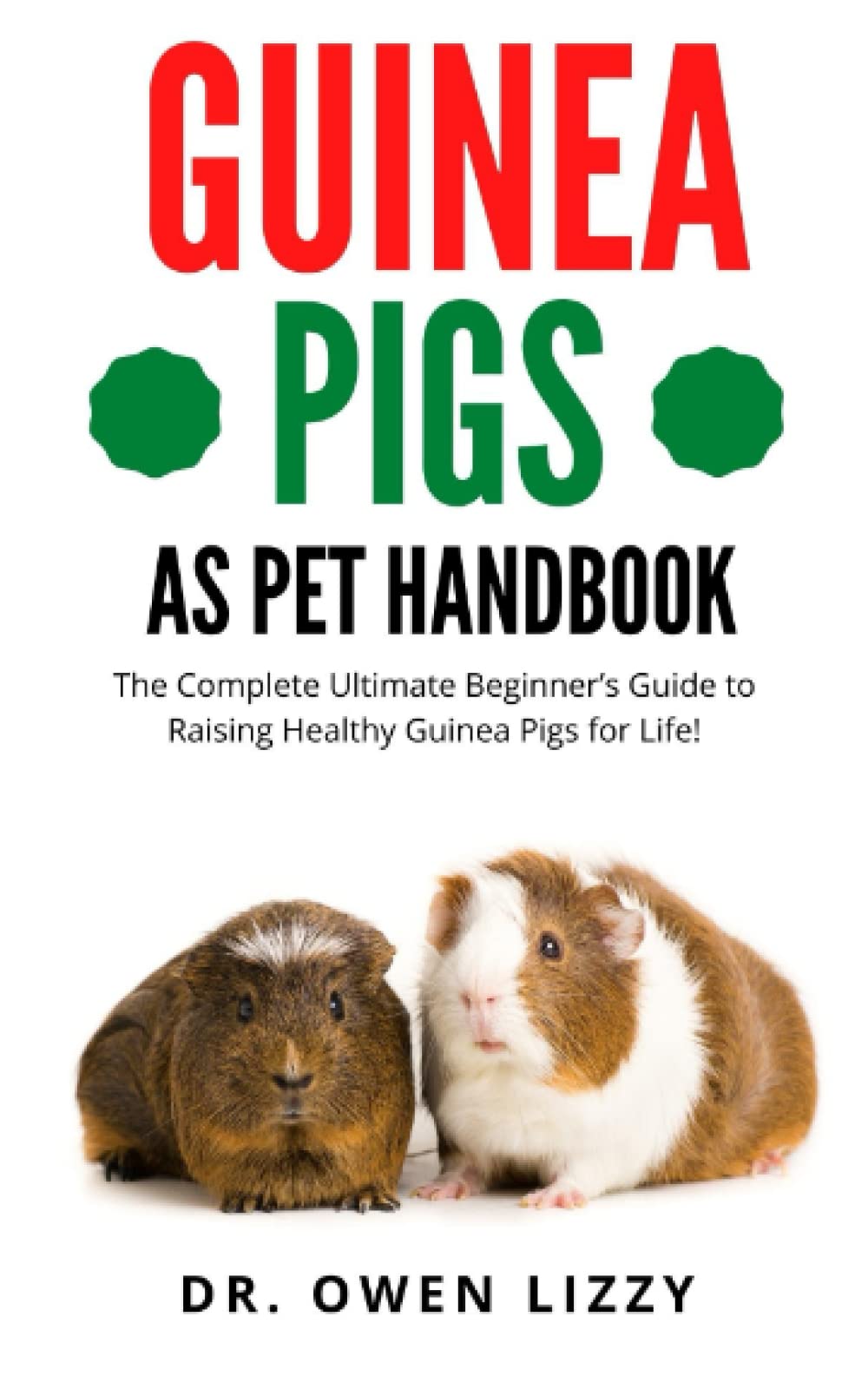GUINEA PIG AS PET HANDBOOK: The Complete Ultimate Beginner’s Guide to ...