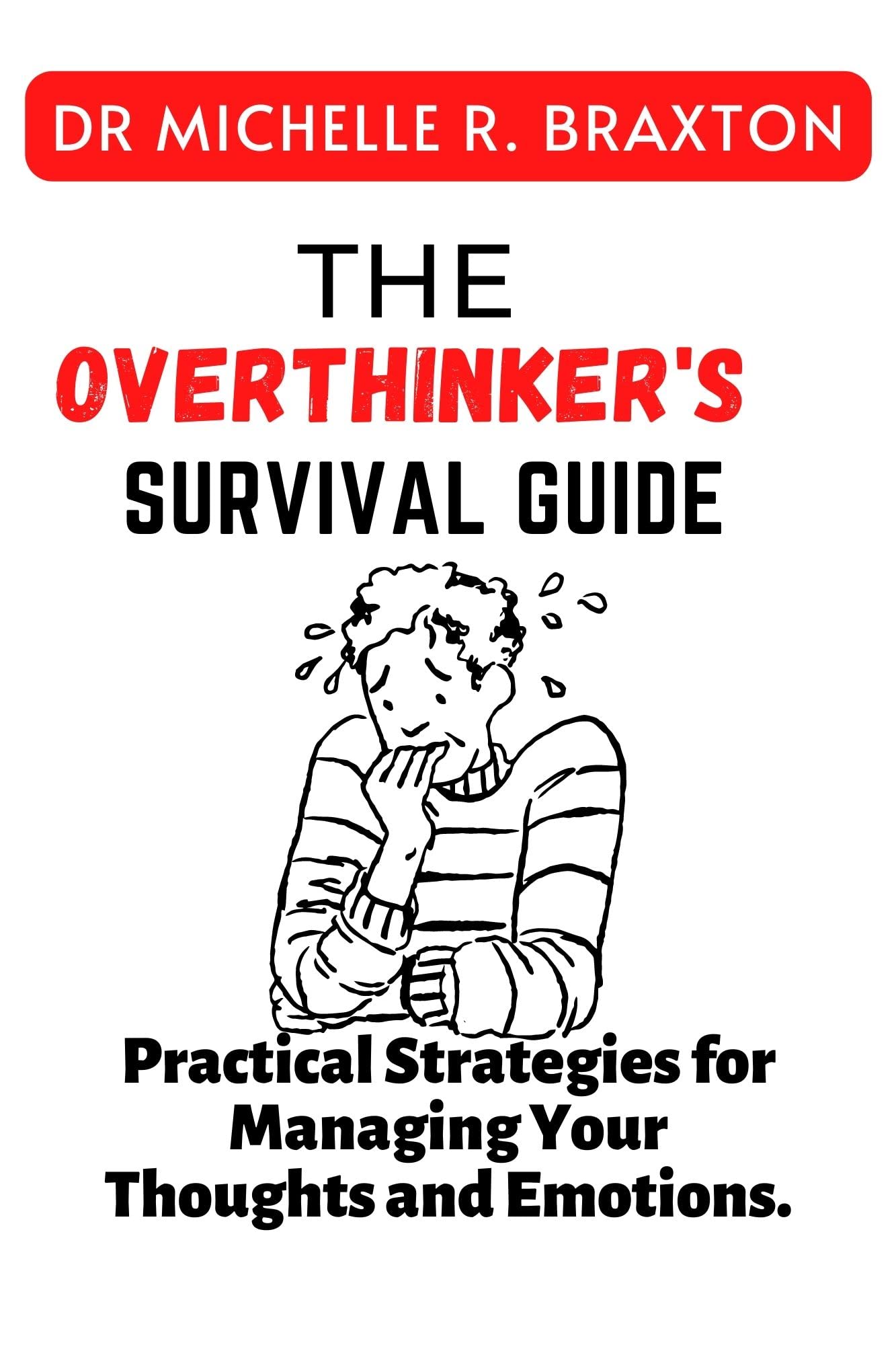 THE OVERTHINKERS SURVIVAL GUIDE: Practical Strategies for Managing Your ...