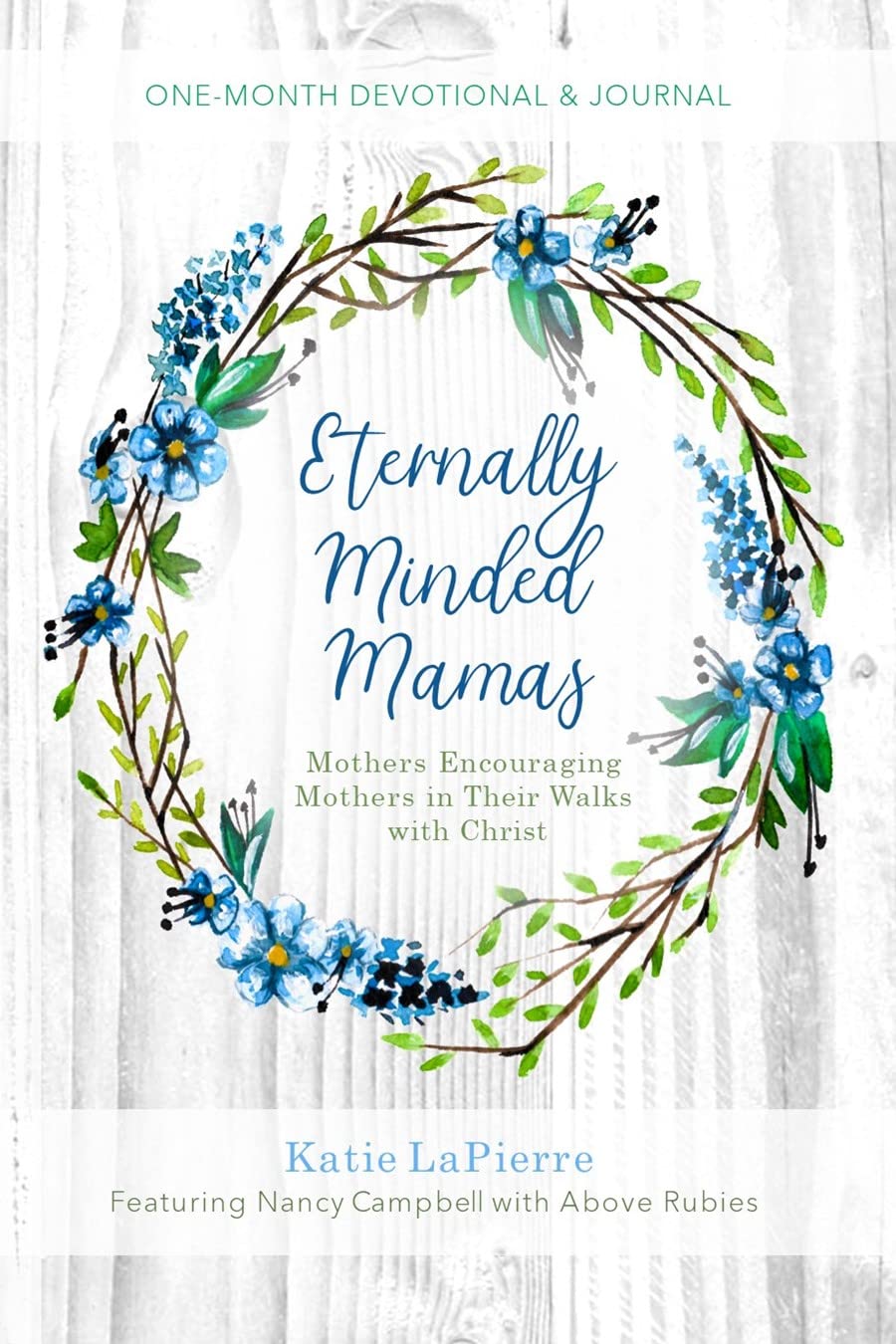 Eternally Minded Mamas One-Month Devotional and Journal: Mothers Encouraging Mothers in Their ...