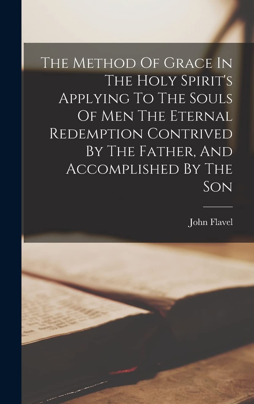The Method Of Grace In The Holy Spirit's Applying To The Souls Of Men ...