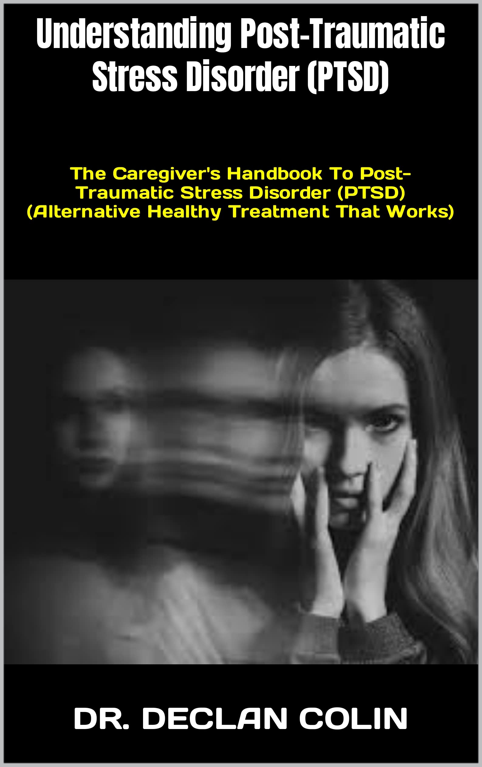 Understanding Post-Traumatic Stress Disorder (PTSD): The Caregiver's ...