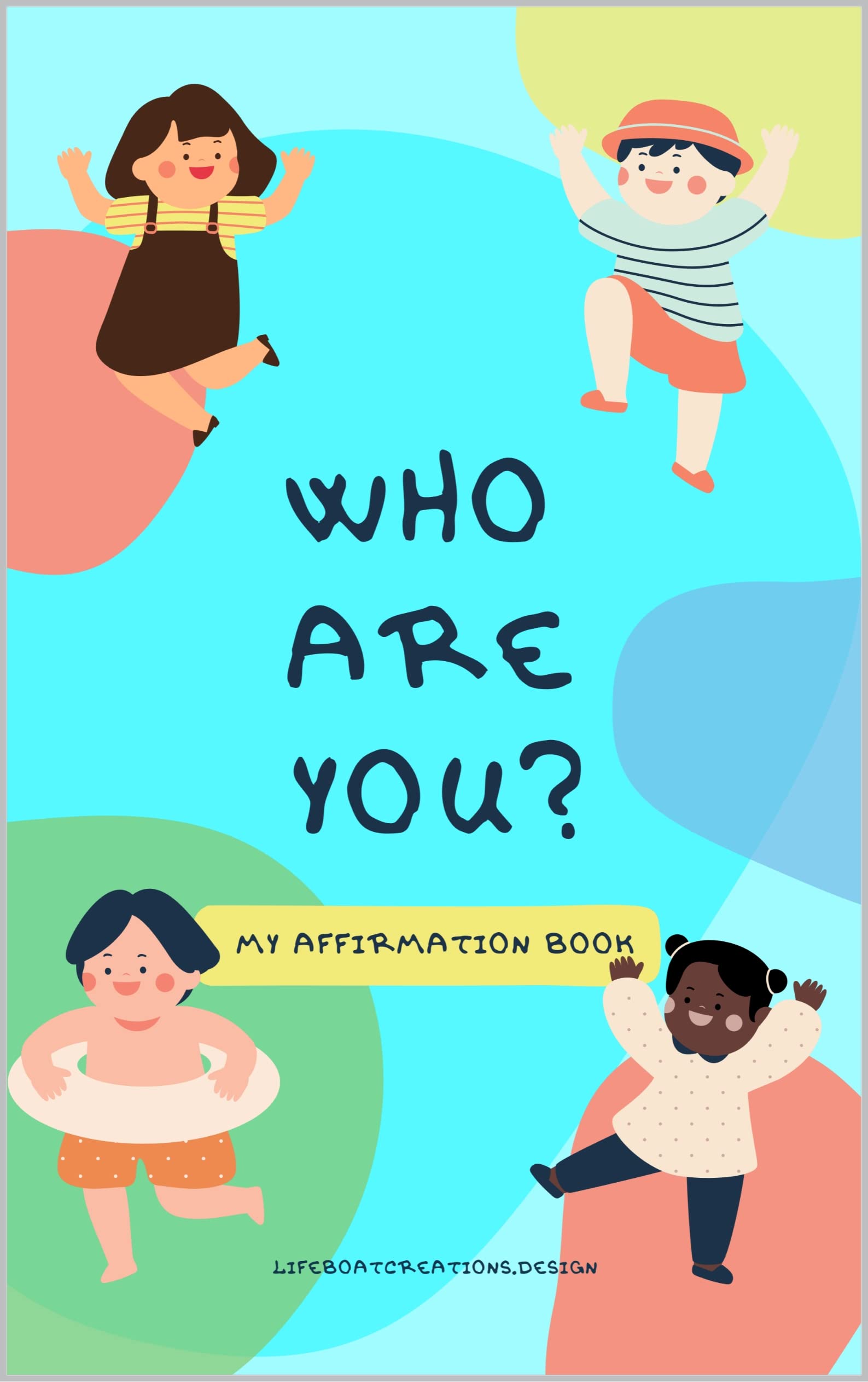 Who Am I?: Children's Affirmation Book by Lifeboat Creations. | Goodreads