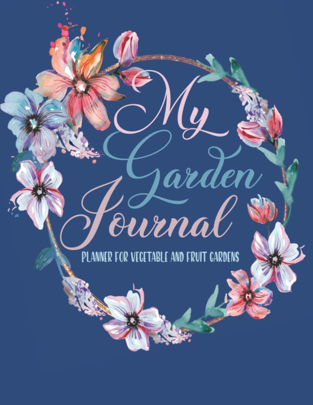 My Garden Journal: Planner for vegetable and fruit gardens by Loka ...