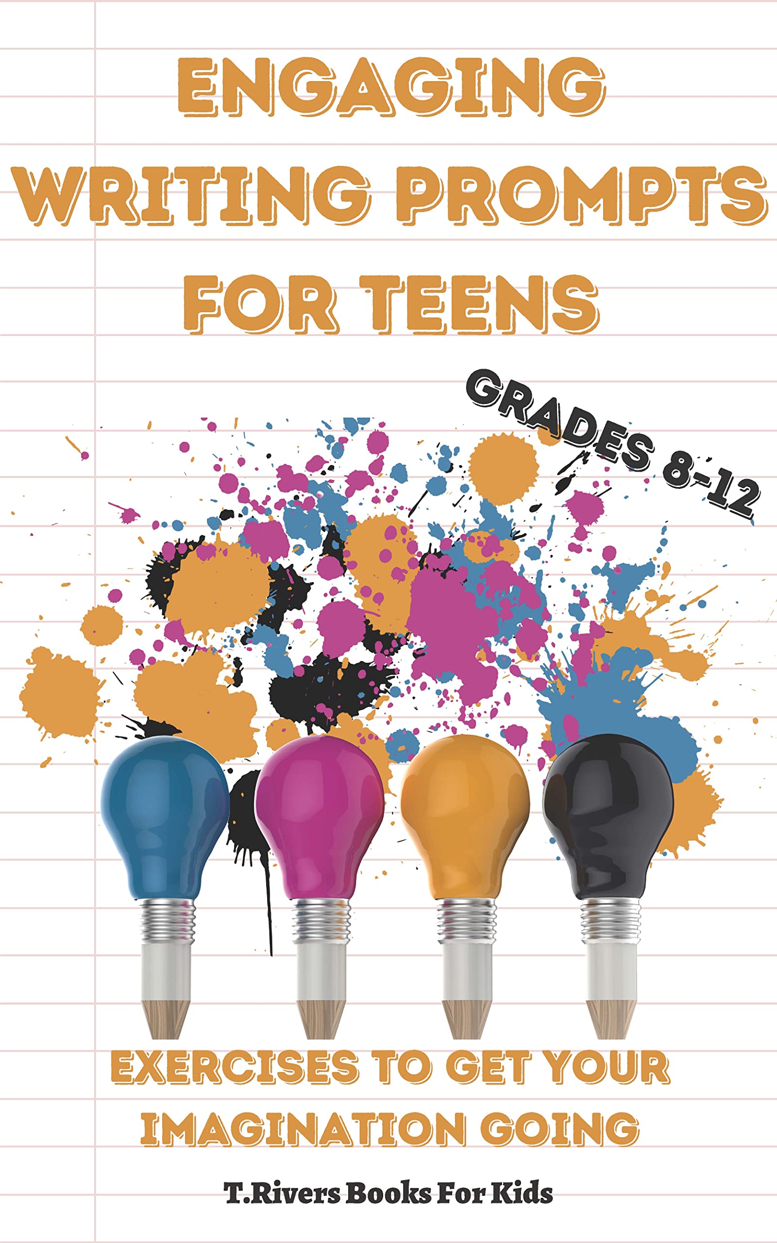 Engaging Writing Prompts for Teens: 101 Exercises to Get Your ...