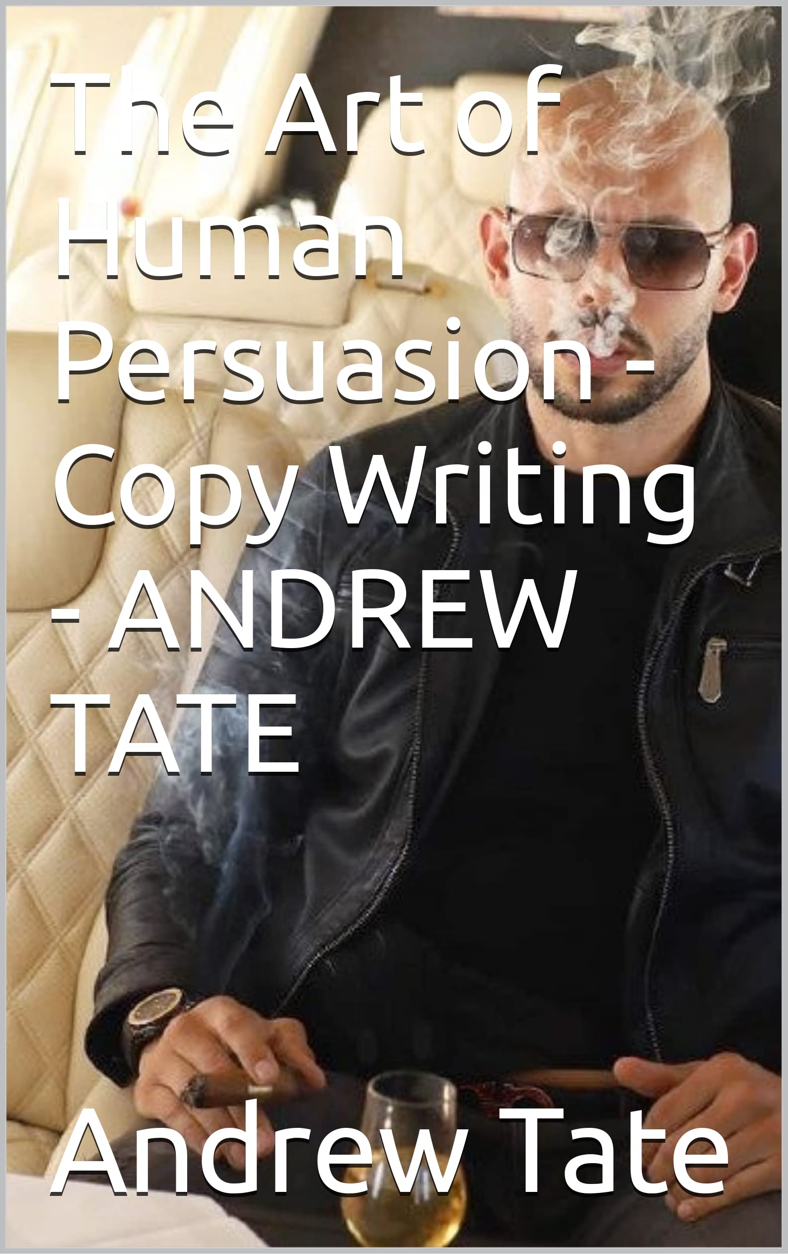 The Art of Human Persuasion - Copy Writing - ANDREW TATE by Andrew Tate ...