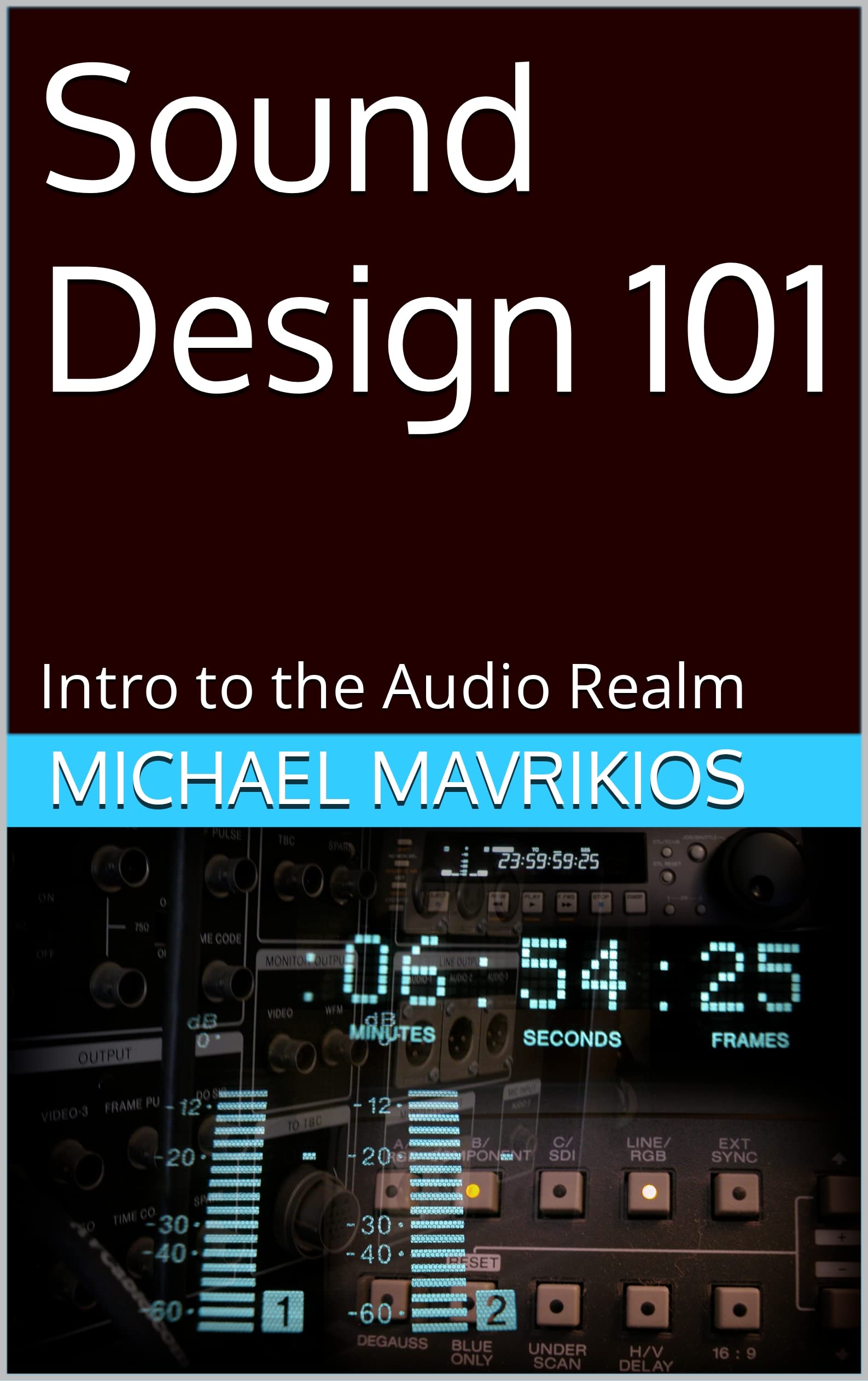 Sound Design 101: Intro to the Audio Realm by Michael Mavrikios | Goodreads