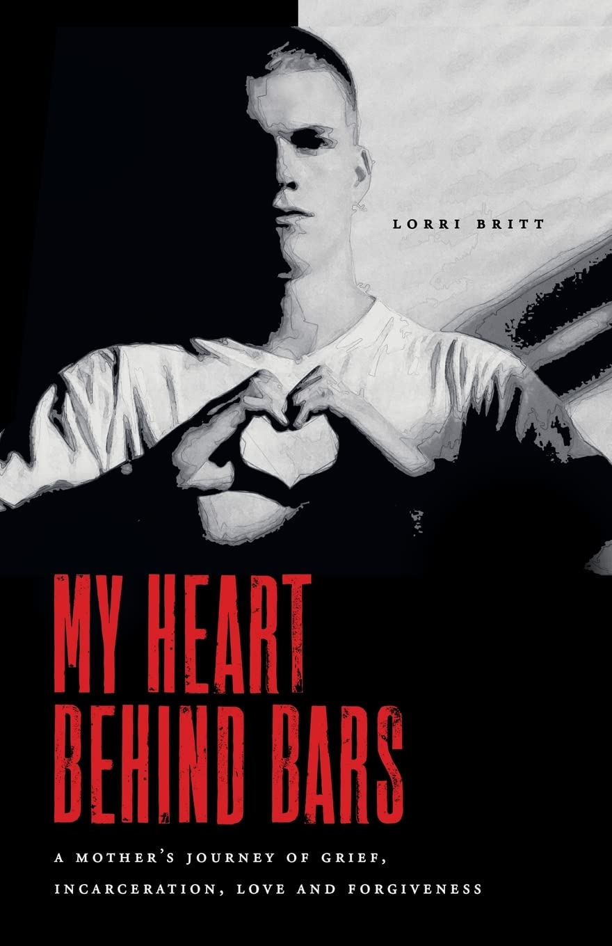 My Heart Behind Bars: A Mother's Journey of Grief, Incarceration, Love ...