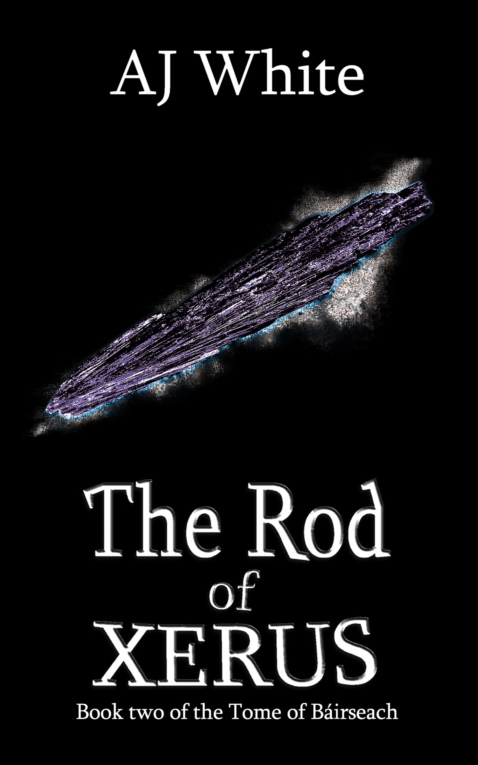The Rod of Xerus (Tome of Báirseach Book 2) by Andrew White | Goodreads