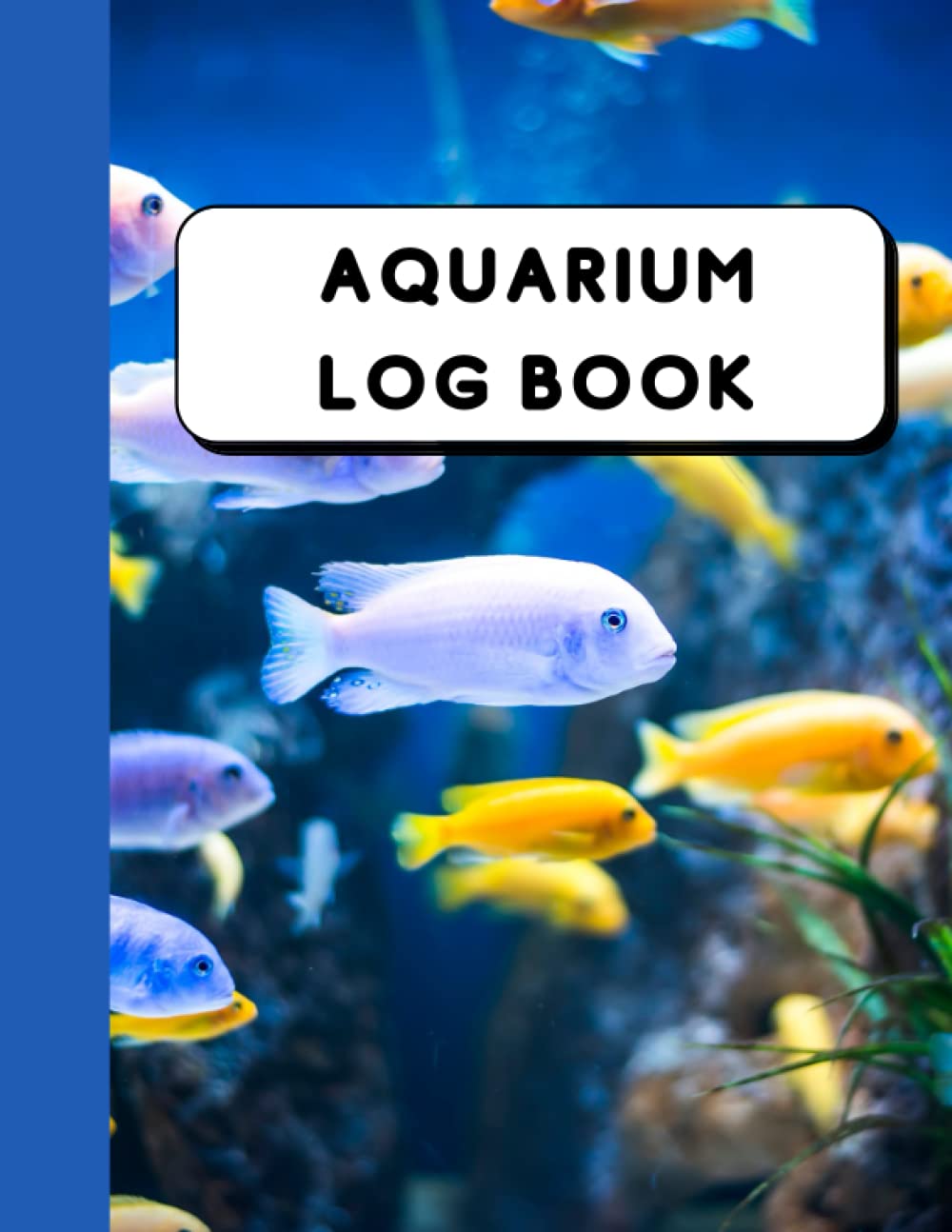 Aquarium Log Book: Aquarium Maintenance Journal-Record Aquarium Care ...