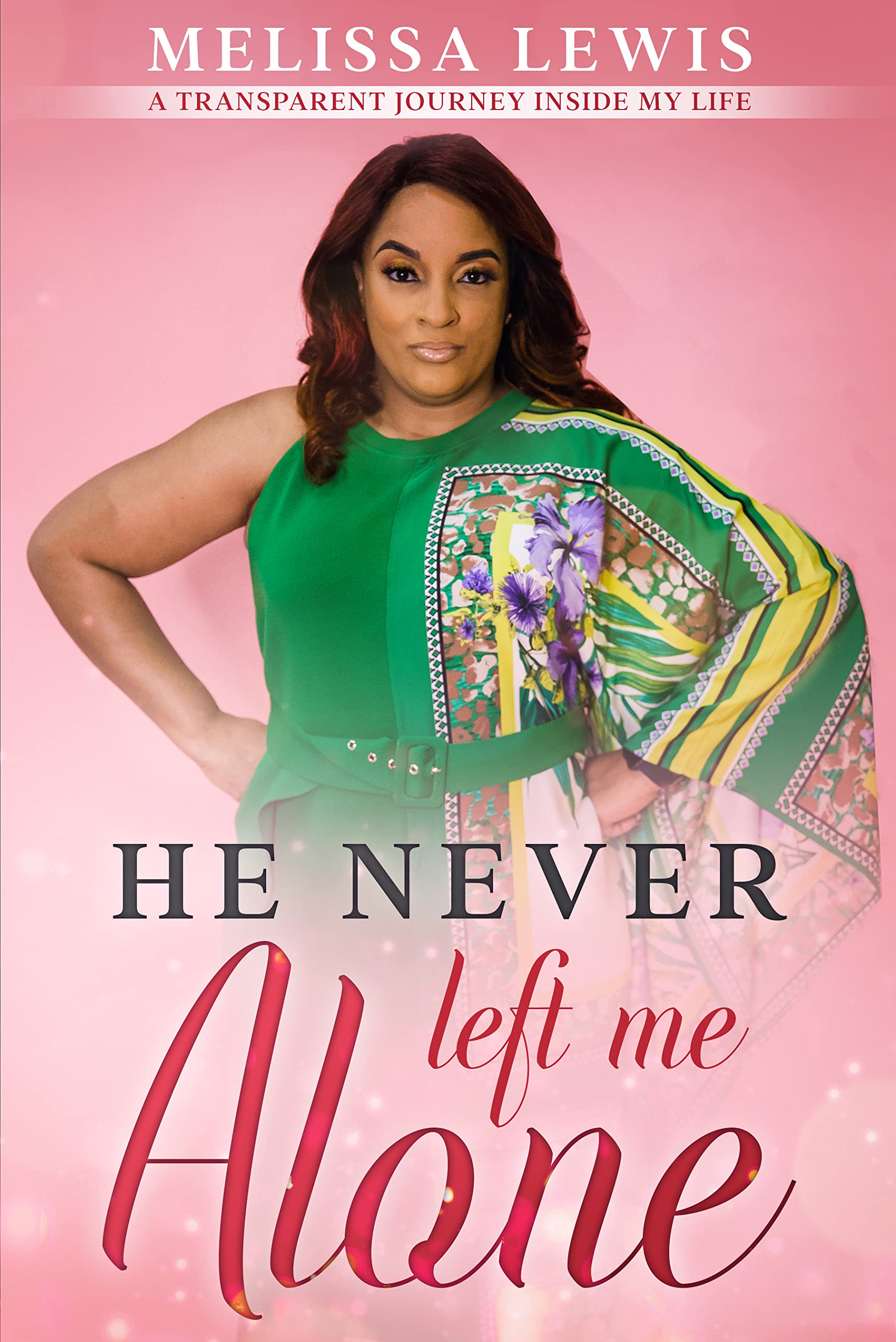 He Never Left Me Alone A Transparent Journey Inside My Life By Melissa he-never-left-me-alone-a-transparent-journey-inside-my-life-by-melissa