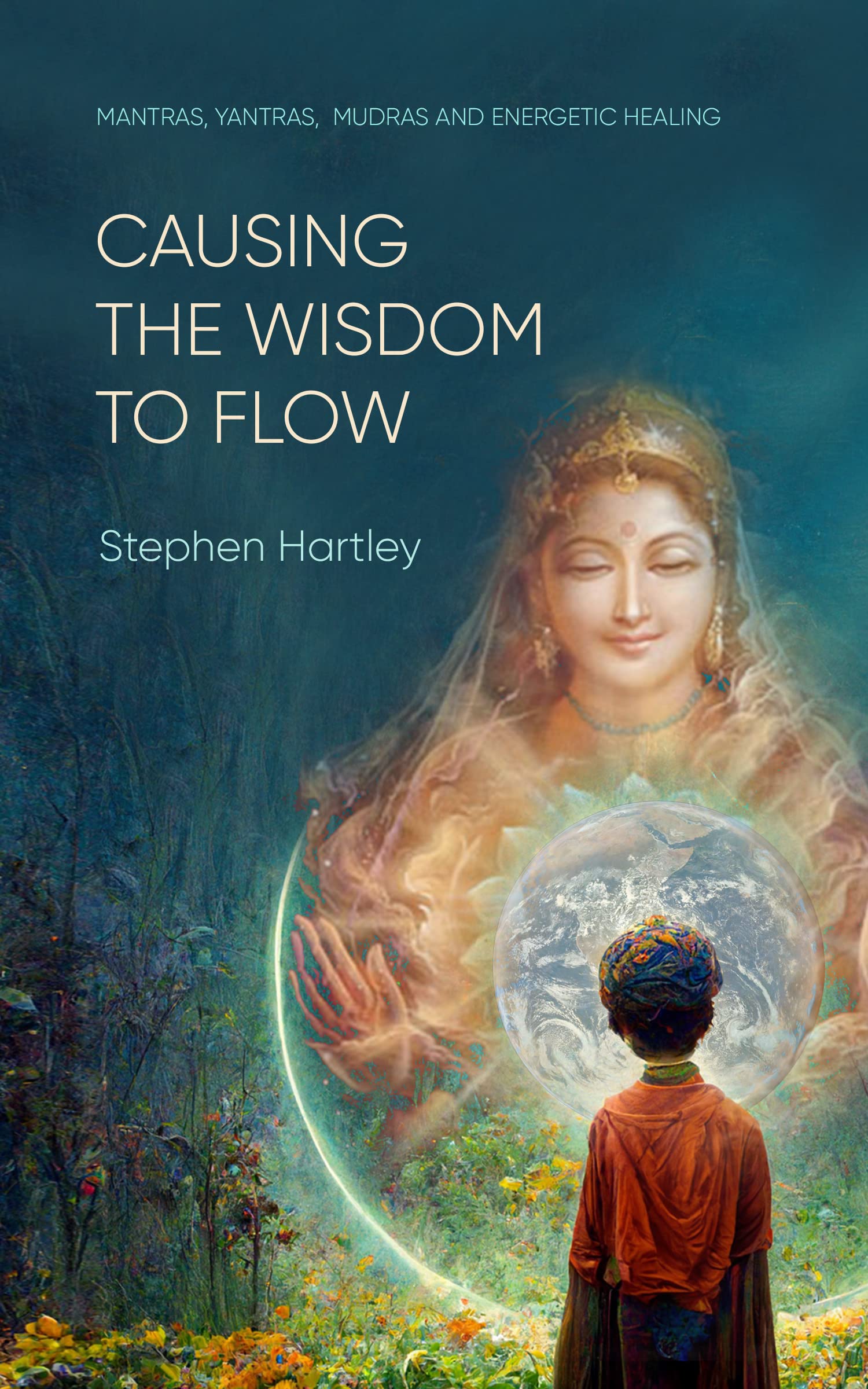 Causing the Wisdom to Flow: Mantras, Yantras, Mudras and Energetic ...