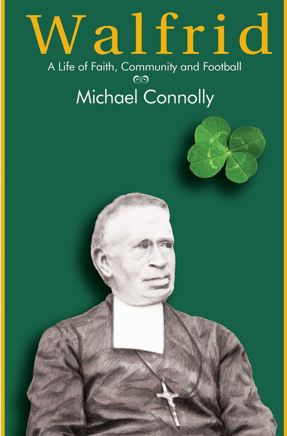 Walfrid: A Life of Faith, Community and Football by Michael Connolly ...