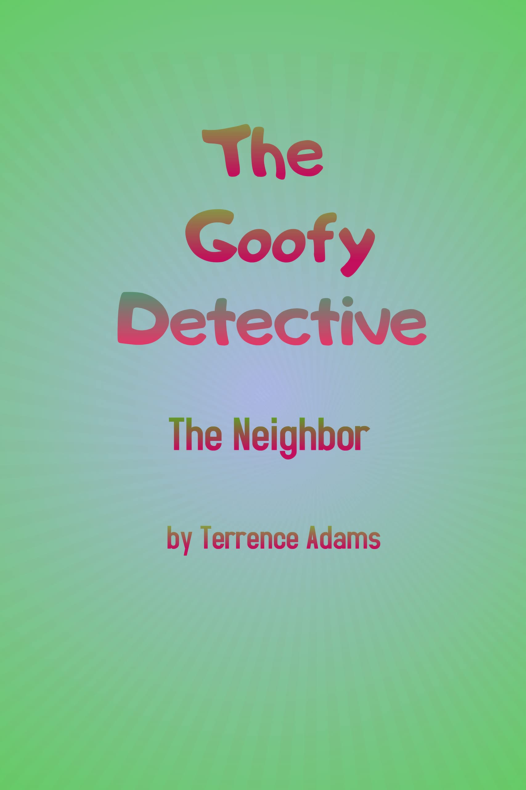 The Goofy Detective (The Neighbor): The Neighbor by Terrence Adams ...