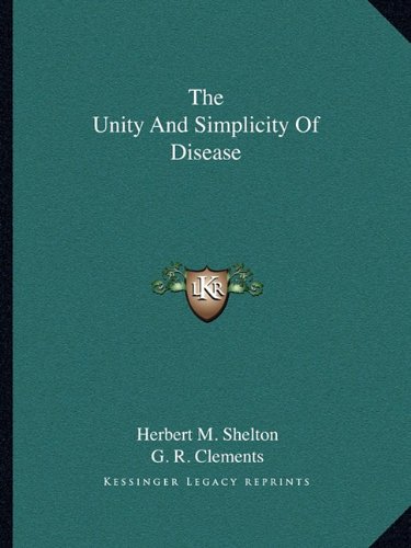 The Unity And Simplicity Of Disease by Herbert M. Shelton | Goodreads