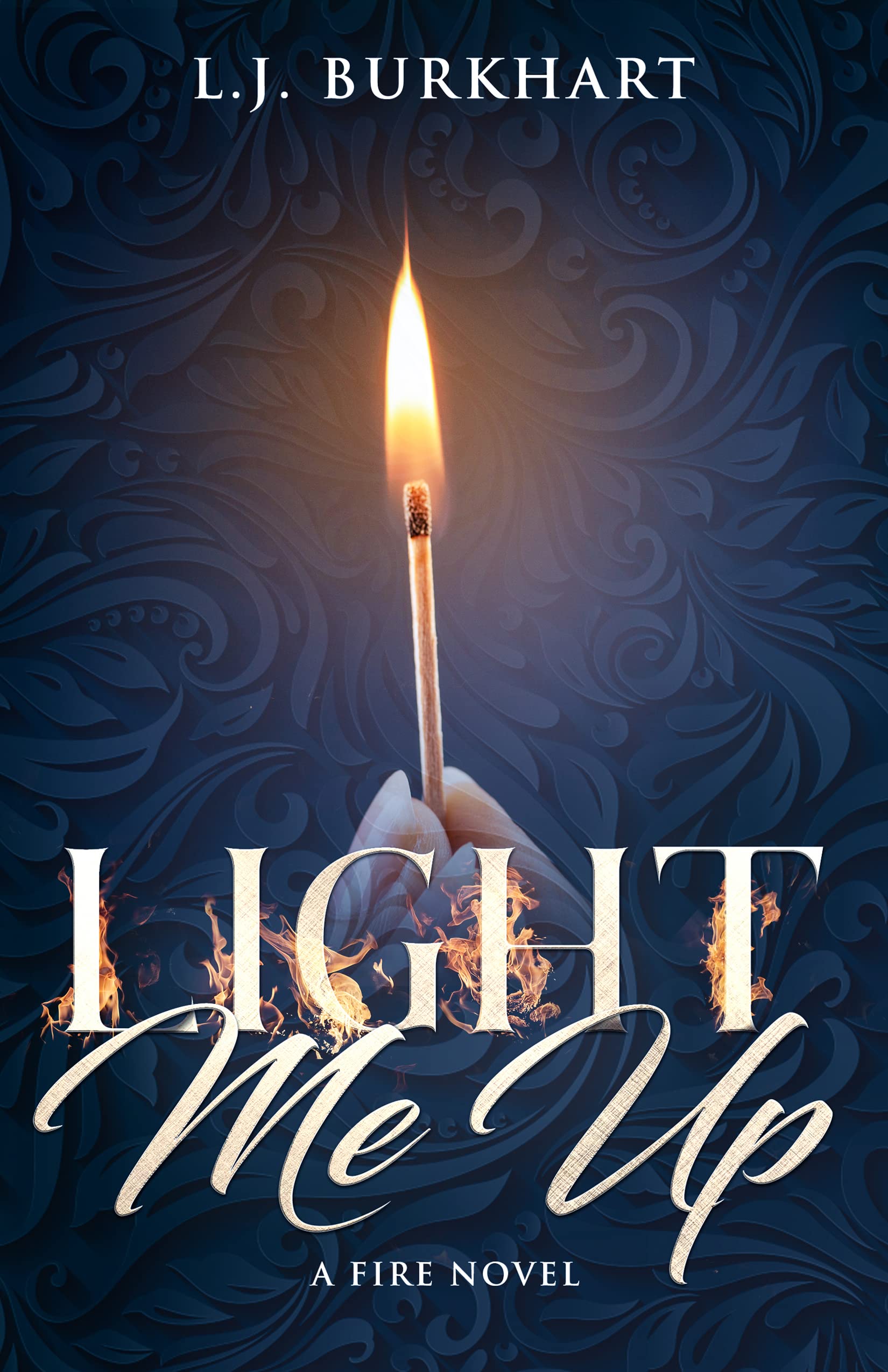 Light Me Up: A Fire Novel (The Fire Series Book 2) by L.J. Burkhart ...