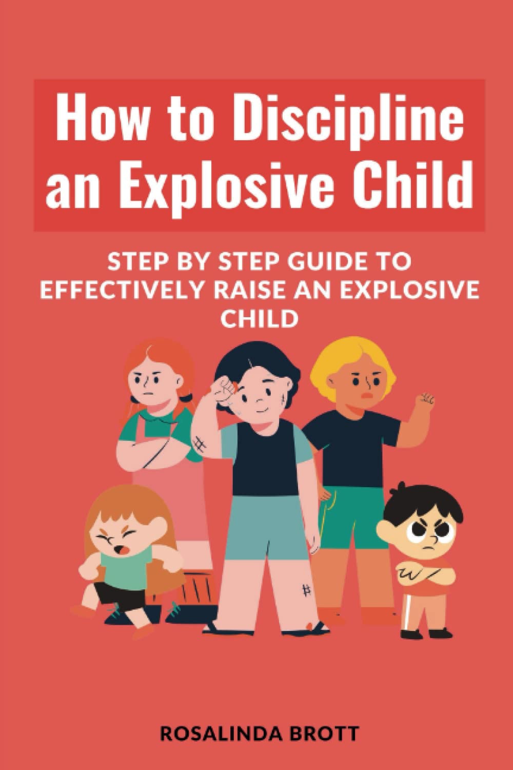 How to Discipline an Explosive Child: Step by step guide to Effectively ...