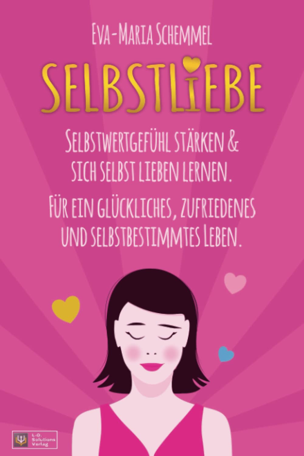 Selbstliebe: Selbstwertgefühl stärken & sich selbst lieben lernen. Für ...