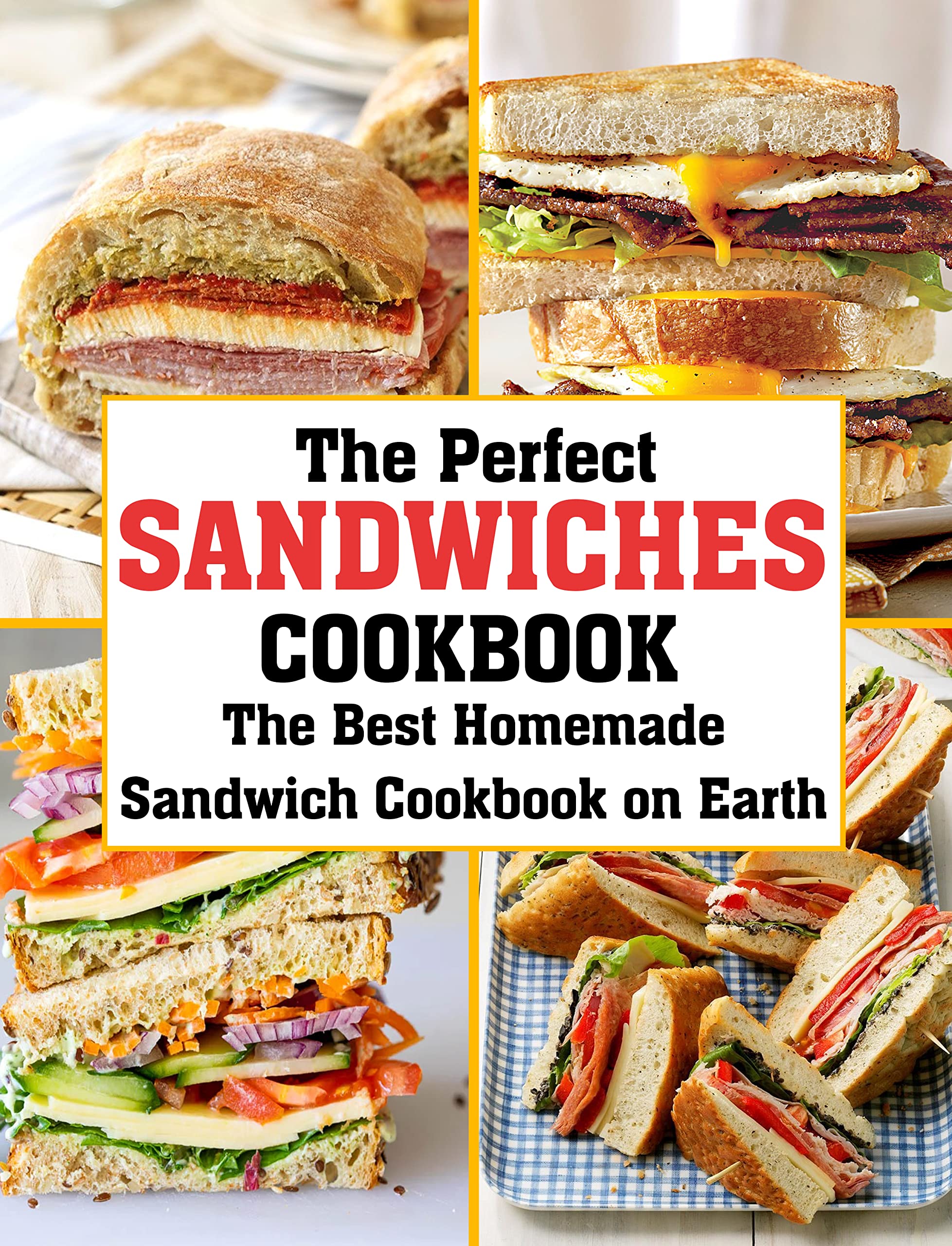 THE PERFECT SANDWICHES COOKBOOK: The Best Homemade Sandwich Cookbook on ...