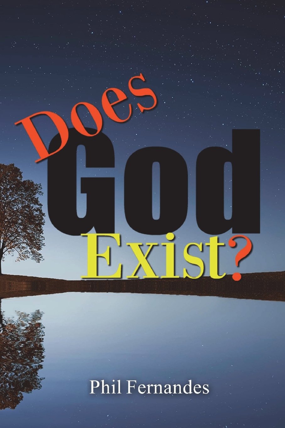 Does God Exist? by Dr. Phil Fernandes | Goodreads