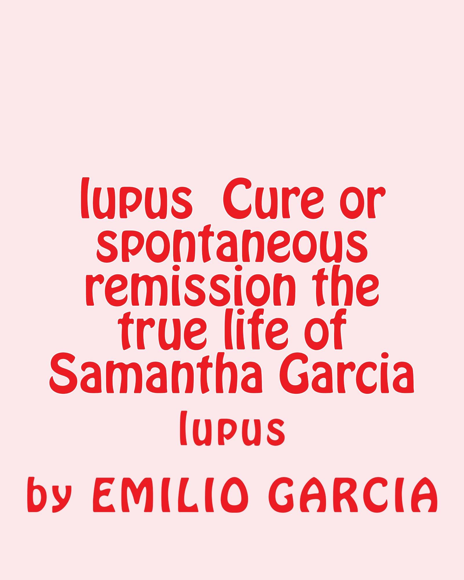 lupus Cure or spontaneous remission the true life of Samantha Garcia ...